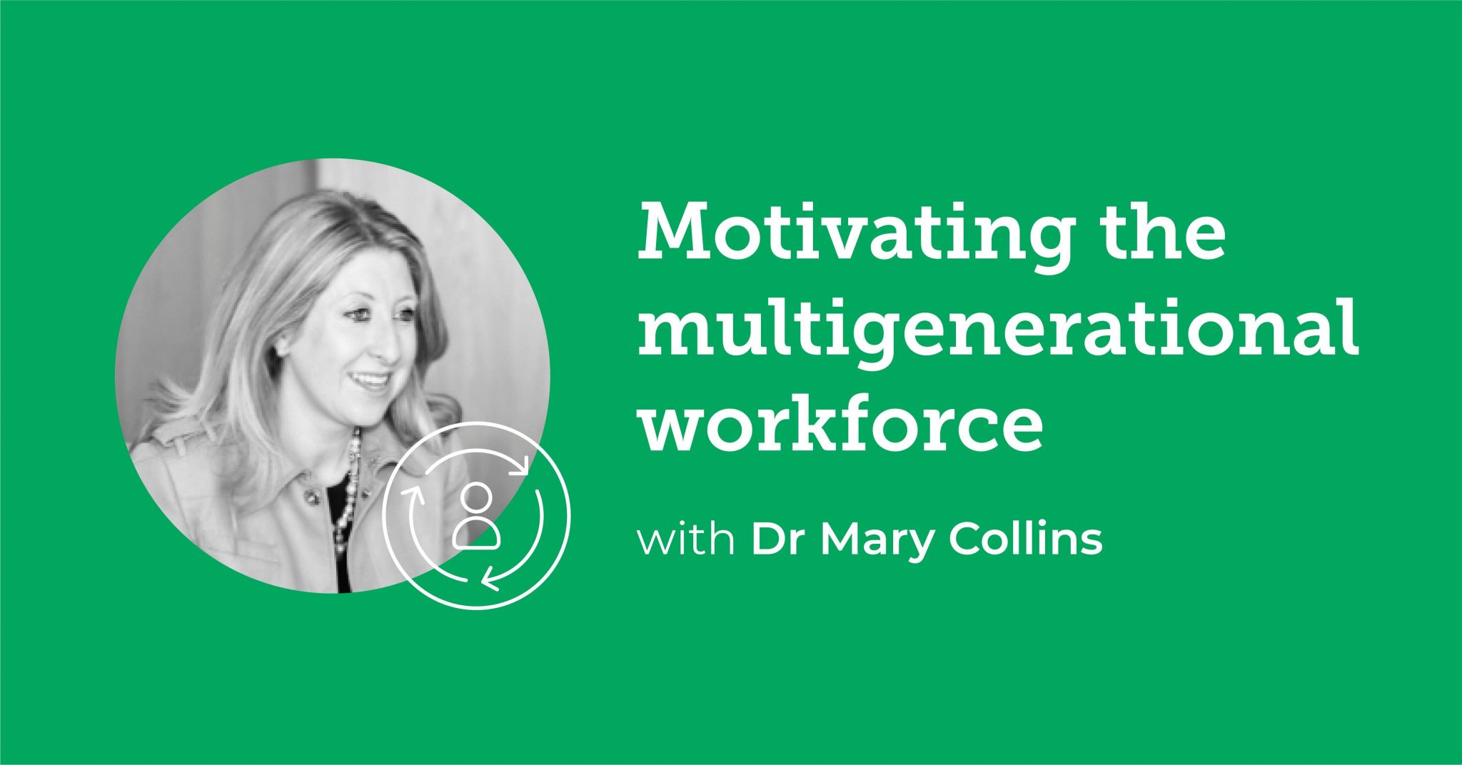 How to Motivate a Multigenerational Workforce with Dr. Mary Collins