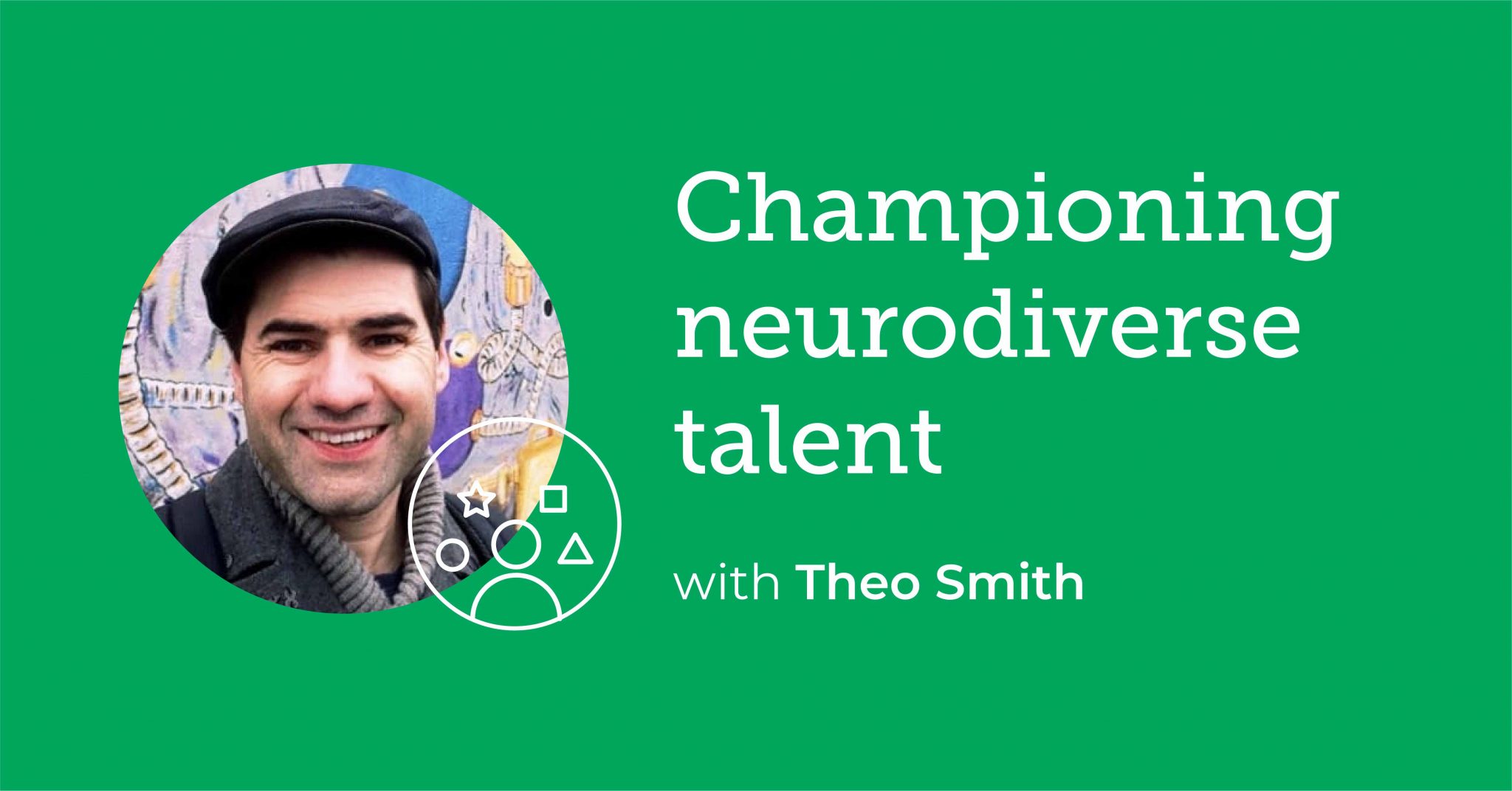 Championing neurodiverse talent, with Theo Smith