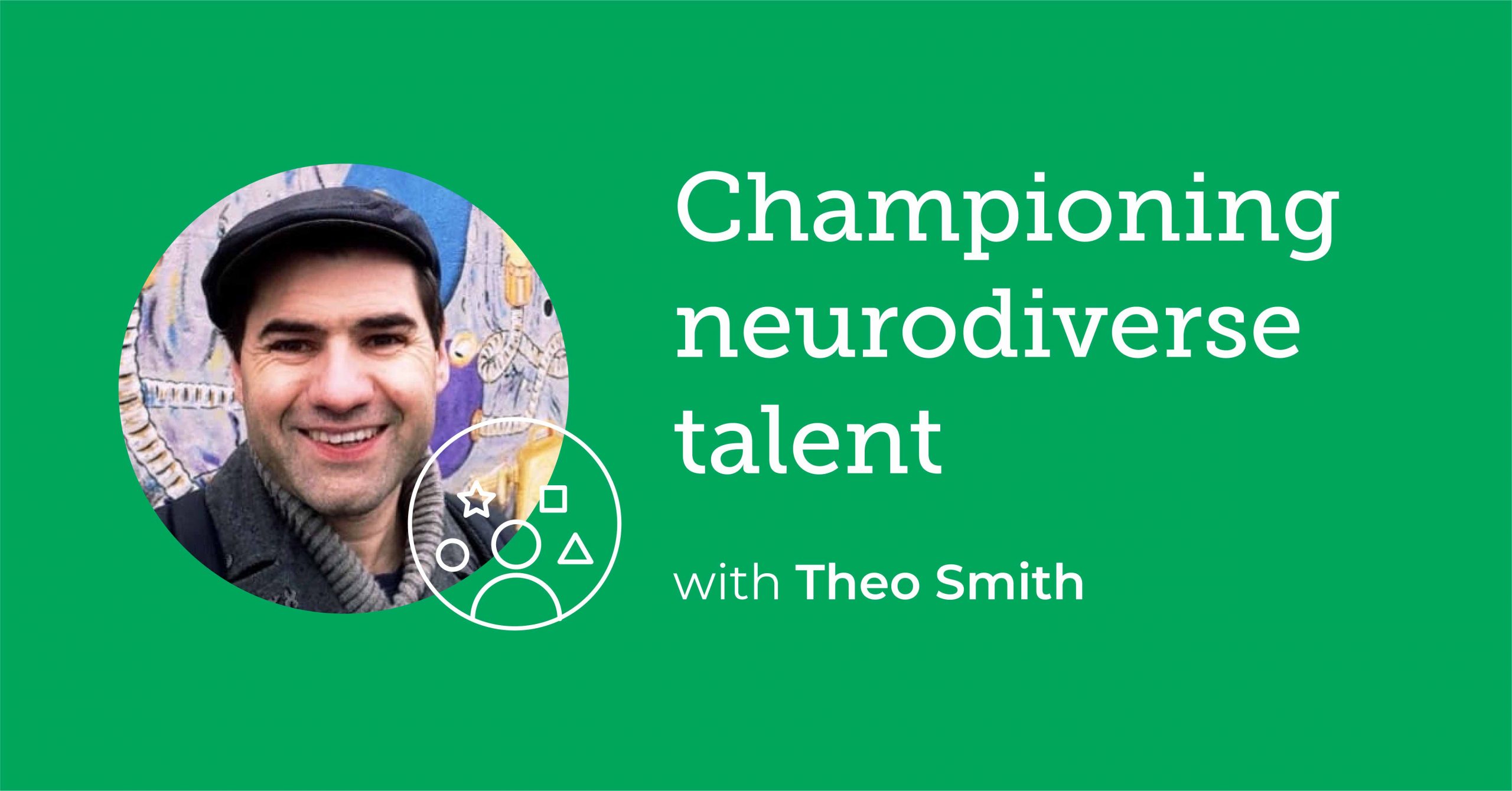 Championing neurodiverse talent, with Theo Smith